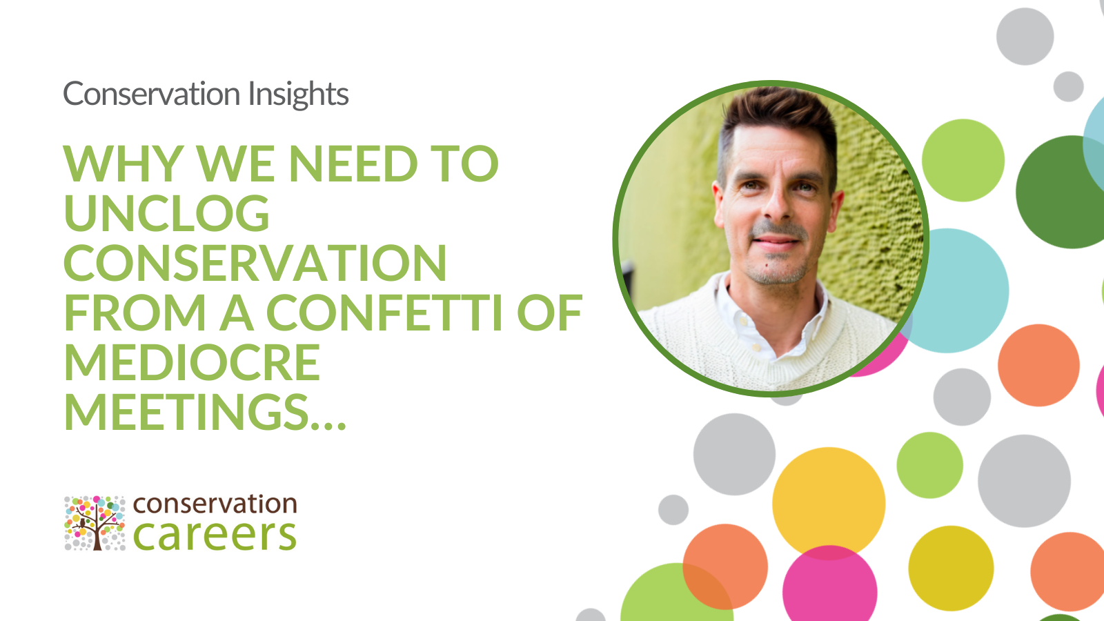 Why we need to unclog conservation from a confetti of mediocre meetings ...