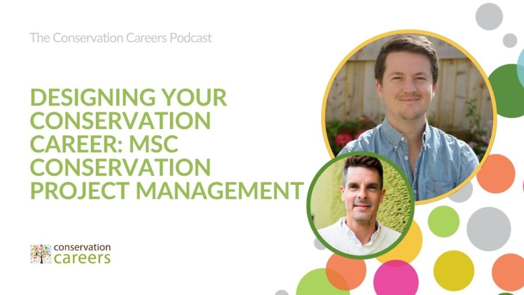 Podcast | Designing Your Conservation Career: MSc Conservation Project ...